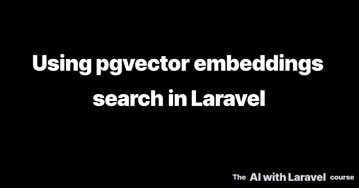 Using pgvector embeddings search in Laravel Using pgvector embeddings search in Laravel